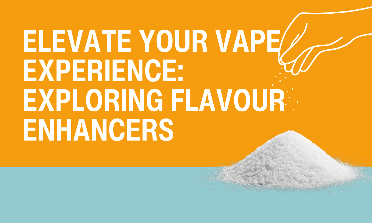 Elevate Your Vape Experience: Exploring Flavour Enhancers | Make My Vape