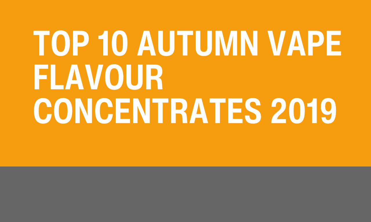 Top 10 Autumn Vape Flavour Concentrates 2019 | Make My Vape