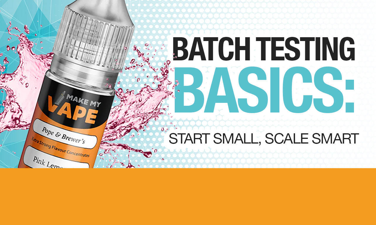 Batch Testing Basics: Start Small, Scale Smart | Make My Vape
